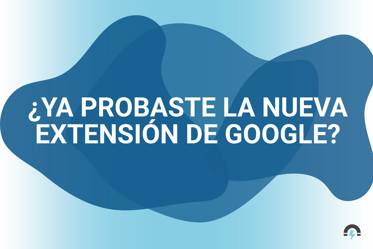 Nueva extensión de Google ¿Ya la probaste? - Magnetycs